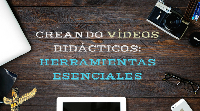 Creando vídeos didácticos: Herramientas esenciales | Recursos TIC para ...